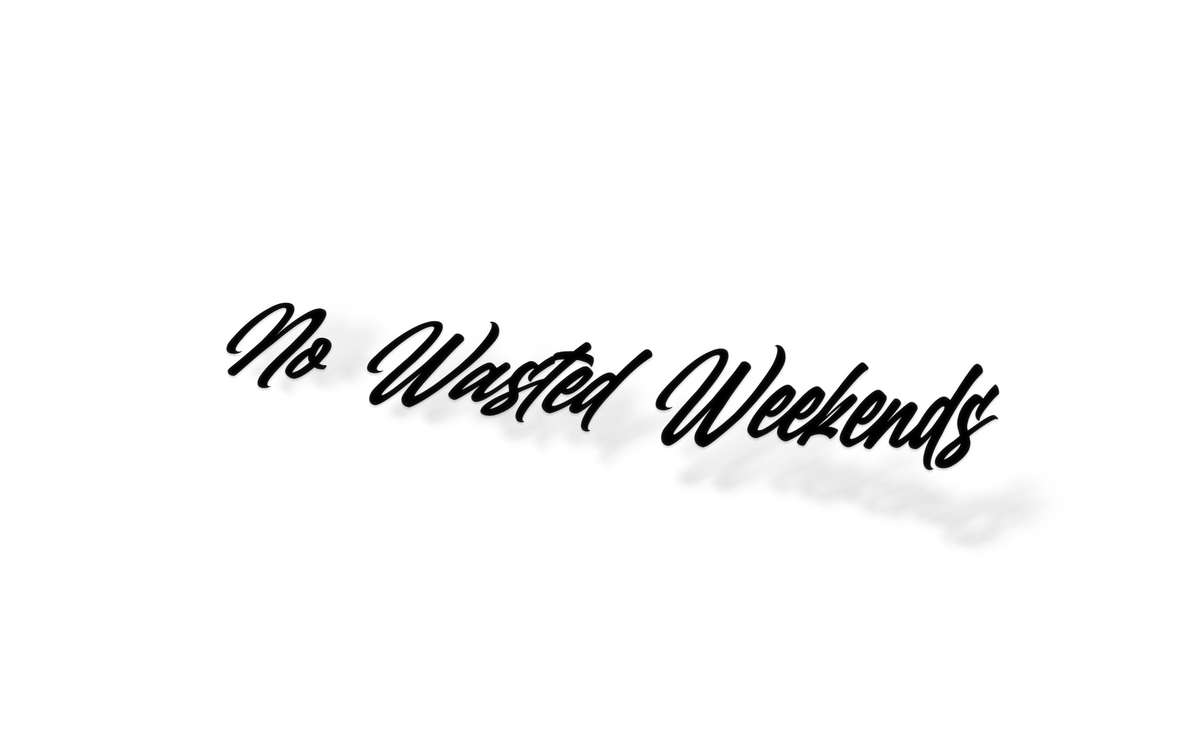 NO WASTED WEEKENDS Window Banner – DiamondDecals