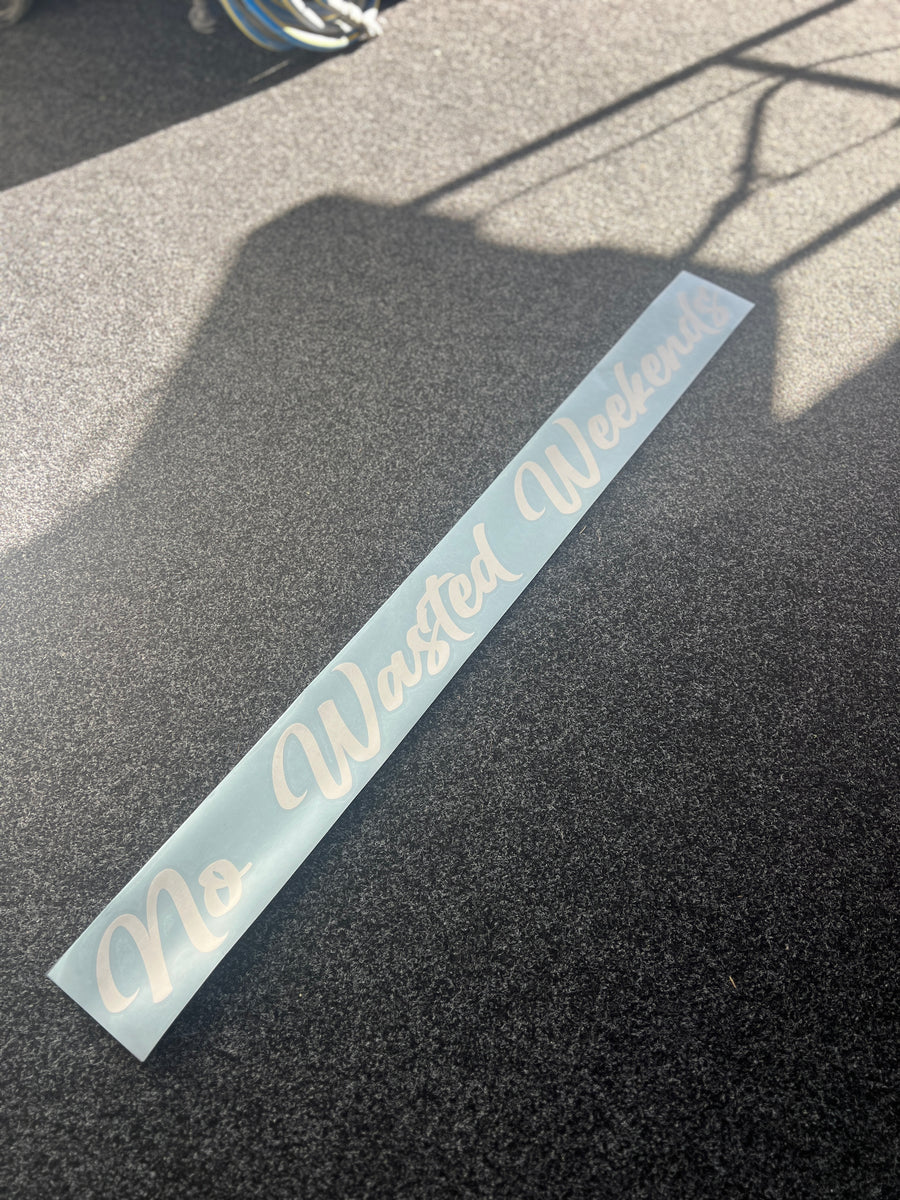 NO WASTED WEEKENDS Window Banner – DiamondDecals